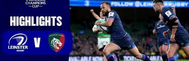 VIDEO HIGHLIGHTS: Leinster Rugby v Leicester Tigers | Ultimate Rugby ...